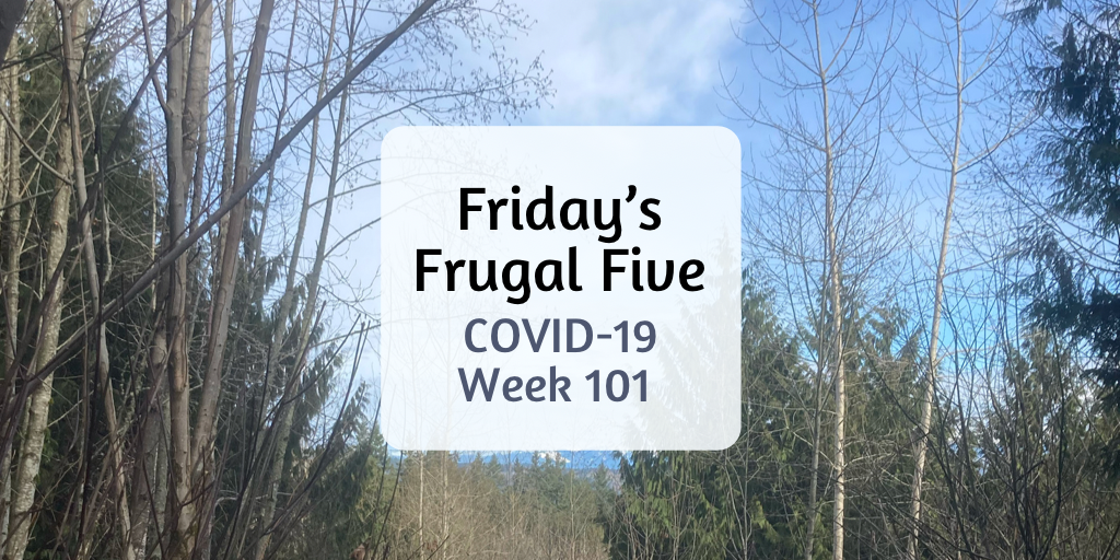 Friday’s Frugal Five (COVID-19 Week 101) - Tread Lightly, Retire Early